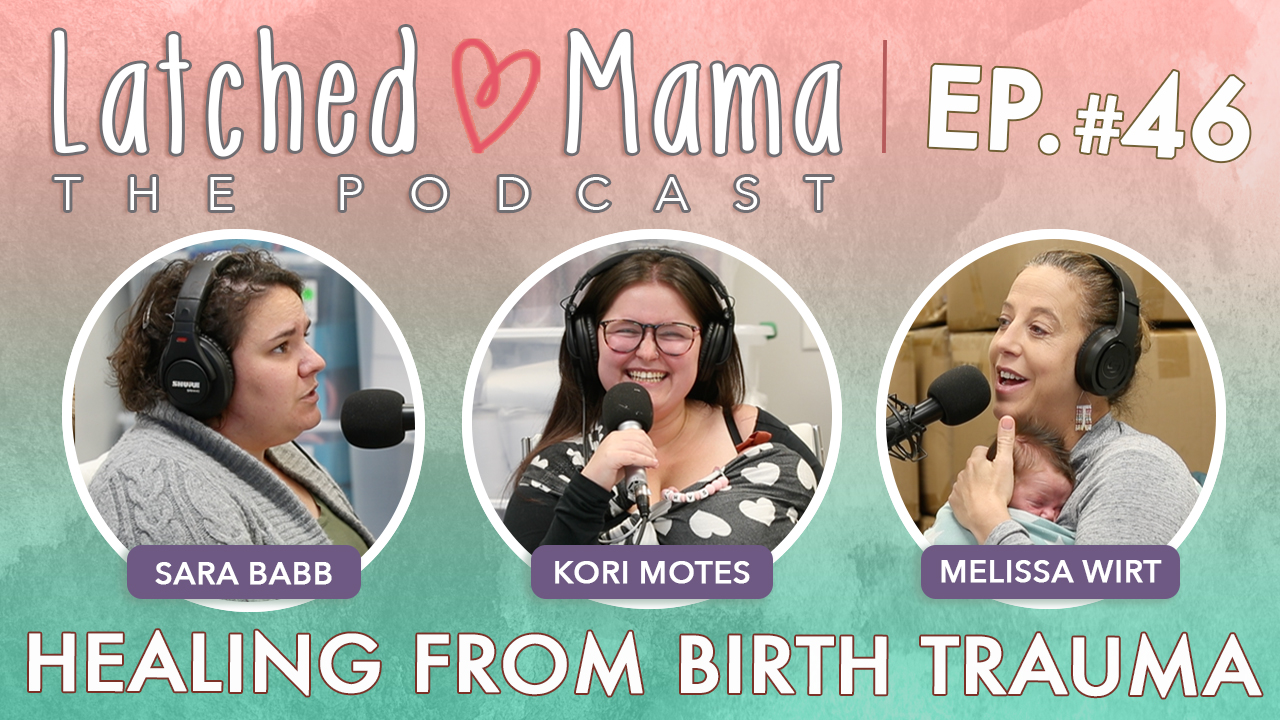 Episode 46: Healing From Birth Trauma - Latched Mama
