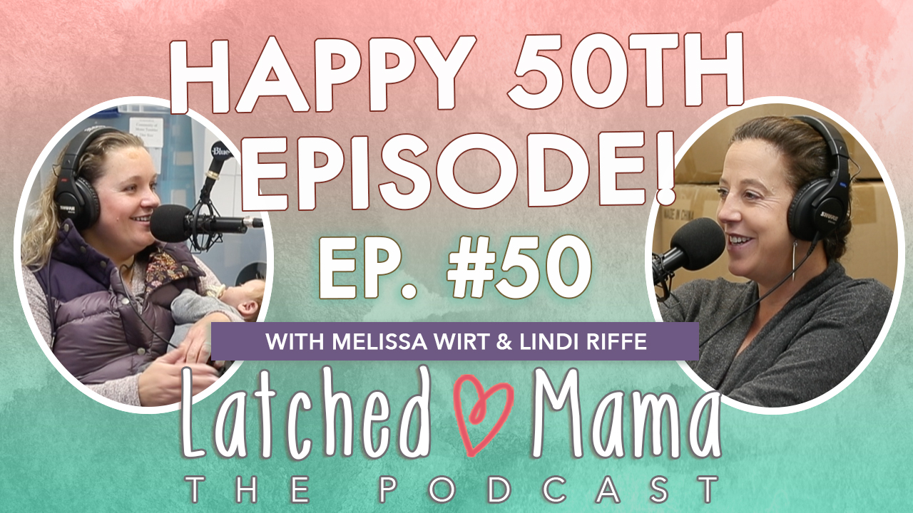 Episode 50: Happy 50th Episode! - Latched Mama
