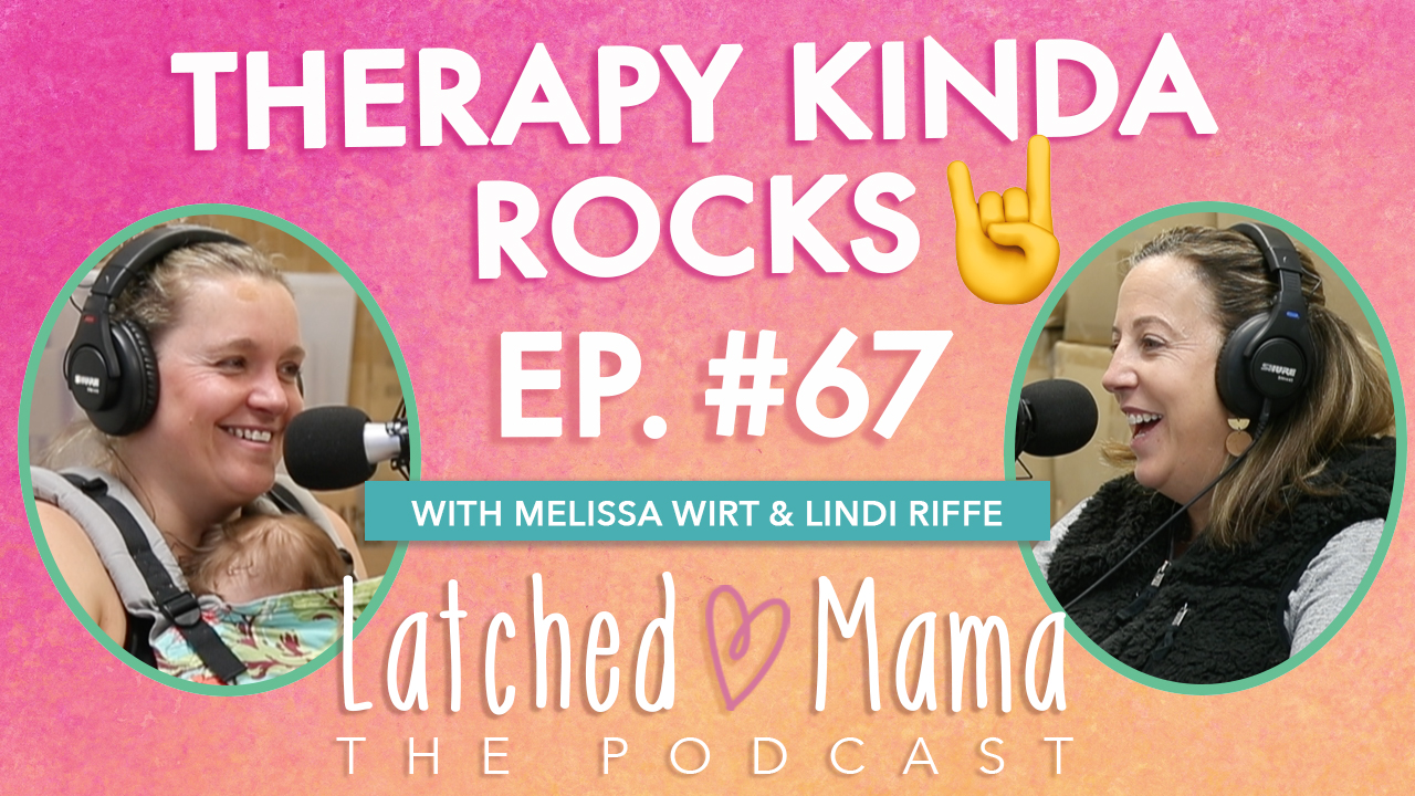Episode 67: Therapy Kinda Rocks - Latched Mama