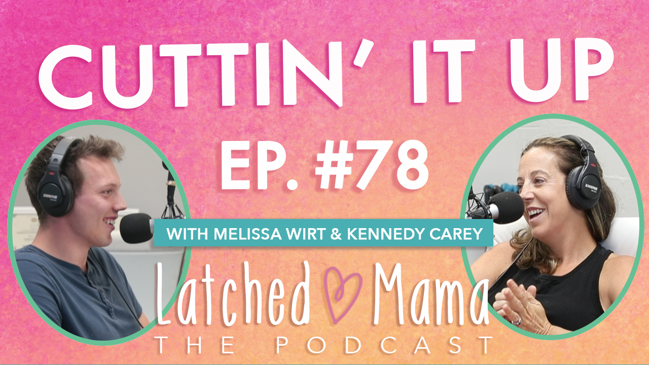 Episode 78: Cuttin' It Up with Kennedy - Latched Mama