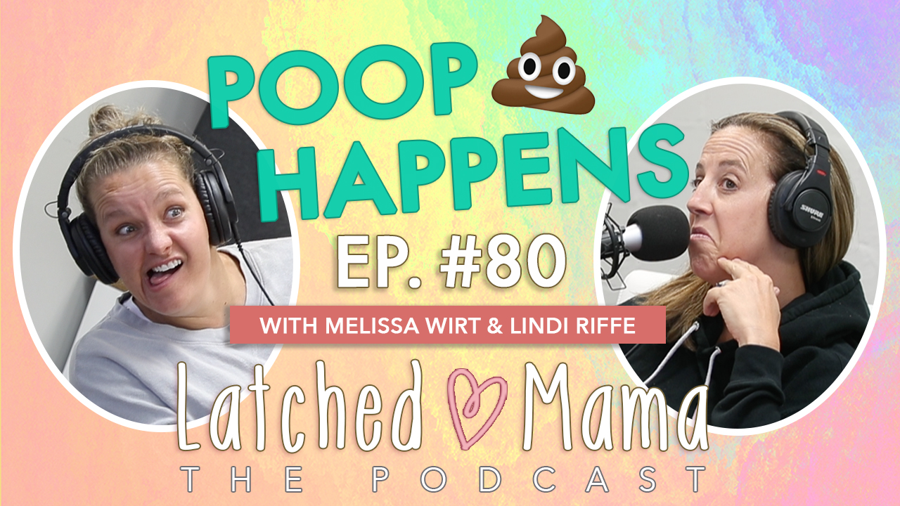 Episode 80: Poop Happens - Latched Mama