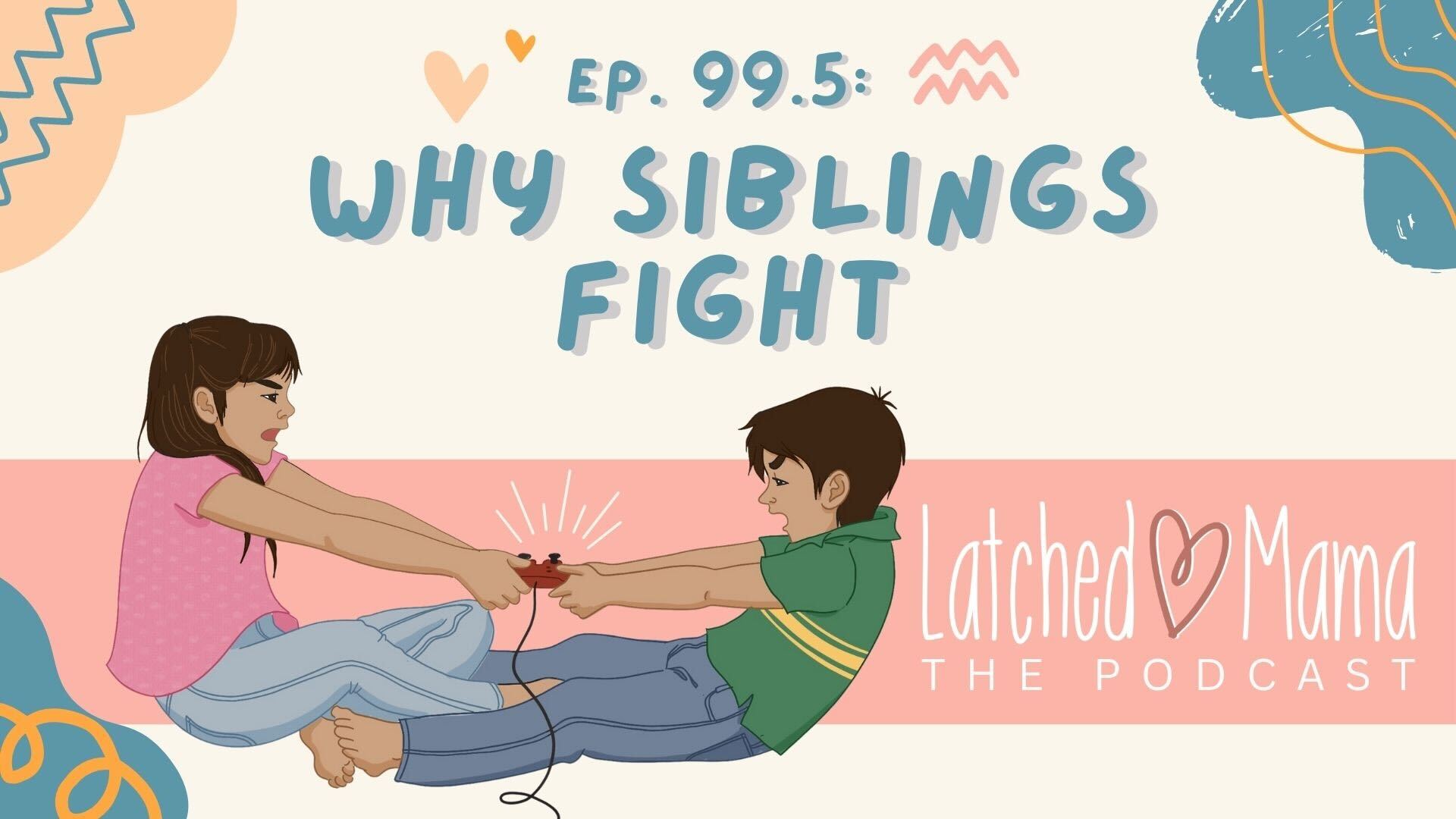 Episode 99.5: Why Siblings Fight - Latched Mama