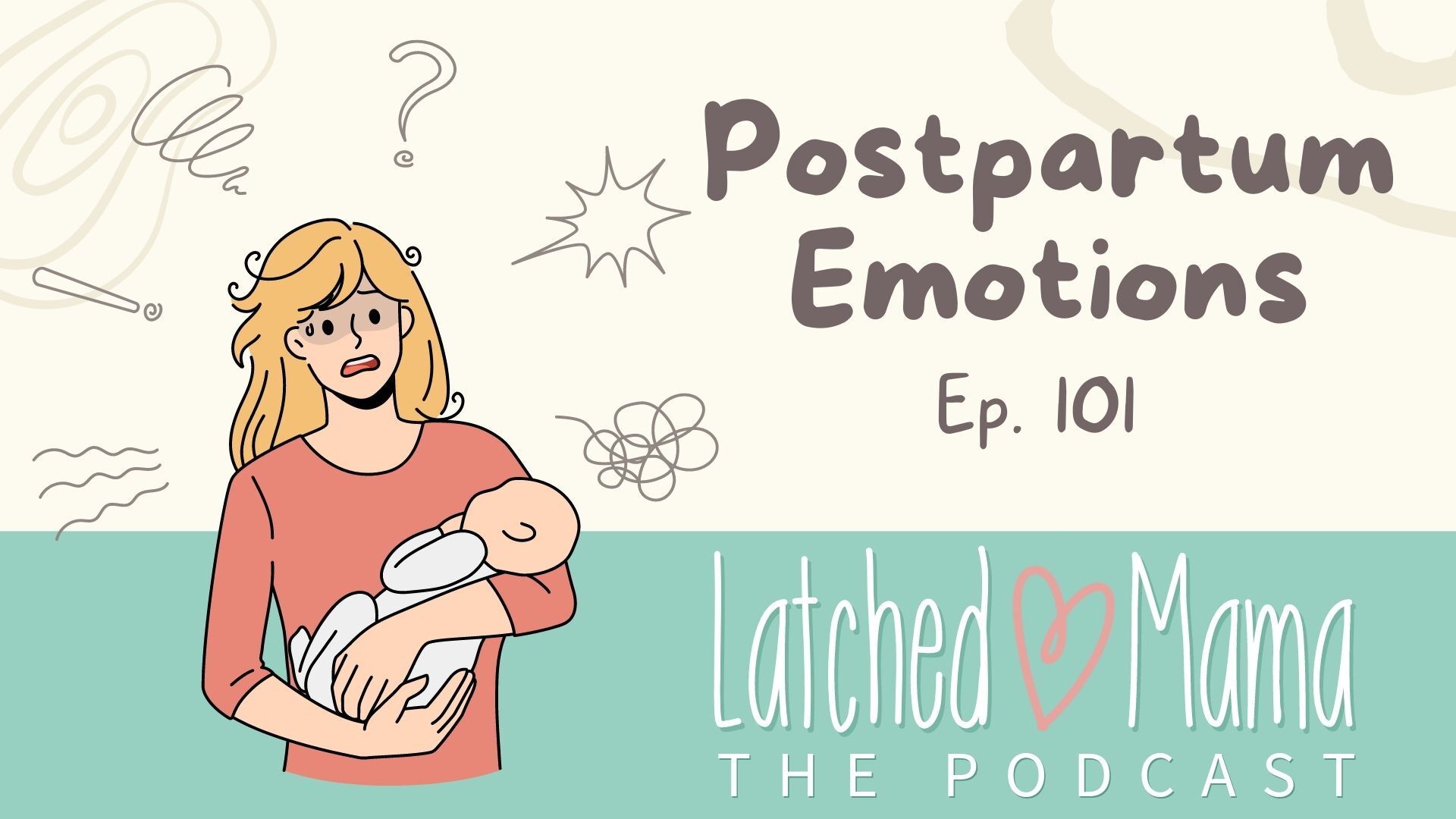 Episode 101: Post Partum Emotions - Latched Mama