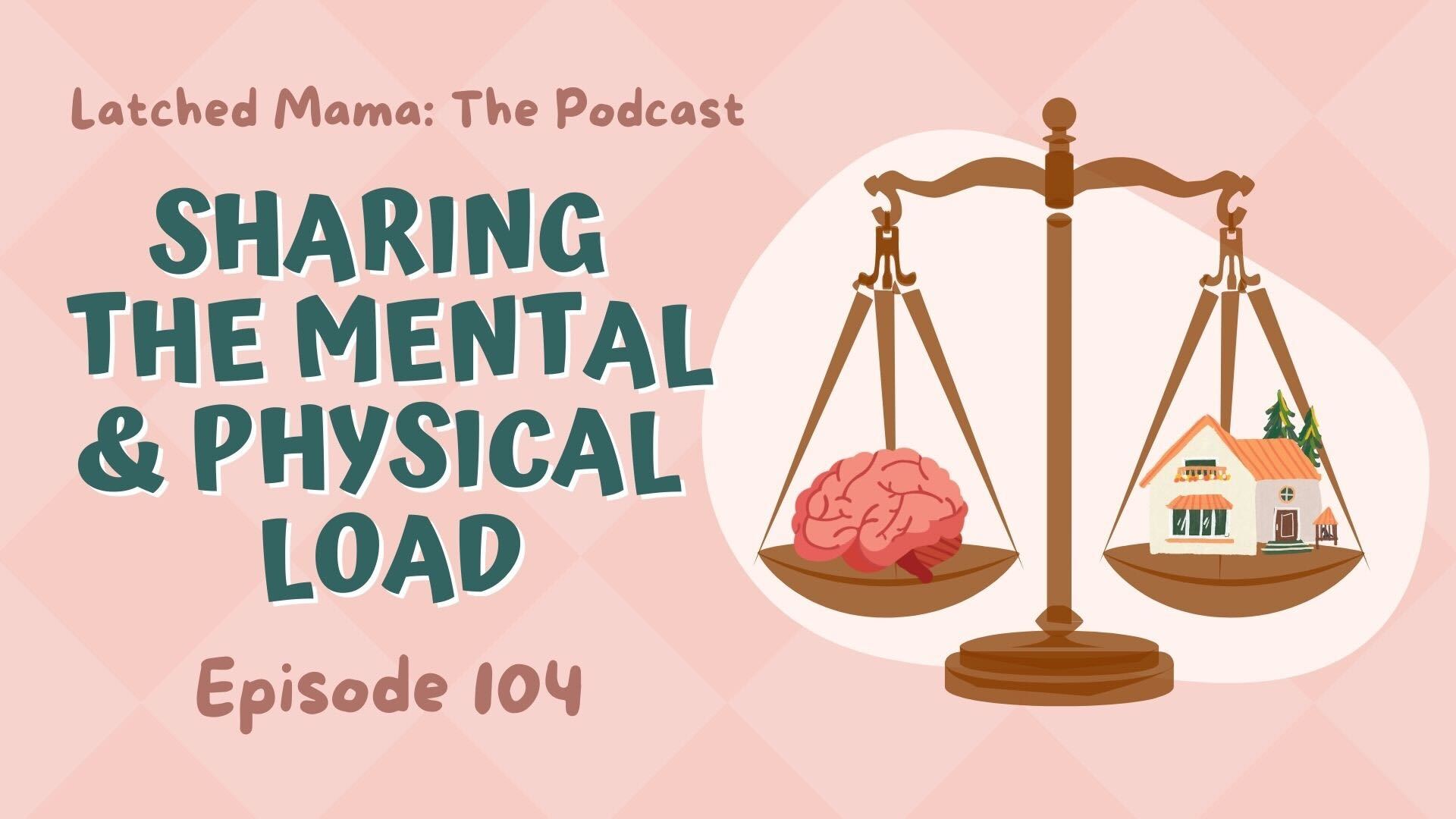 Episode 104: Sharing The Mental & Physical Load - Latched Mama