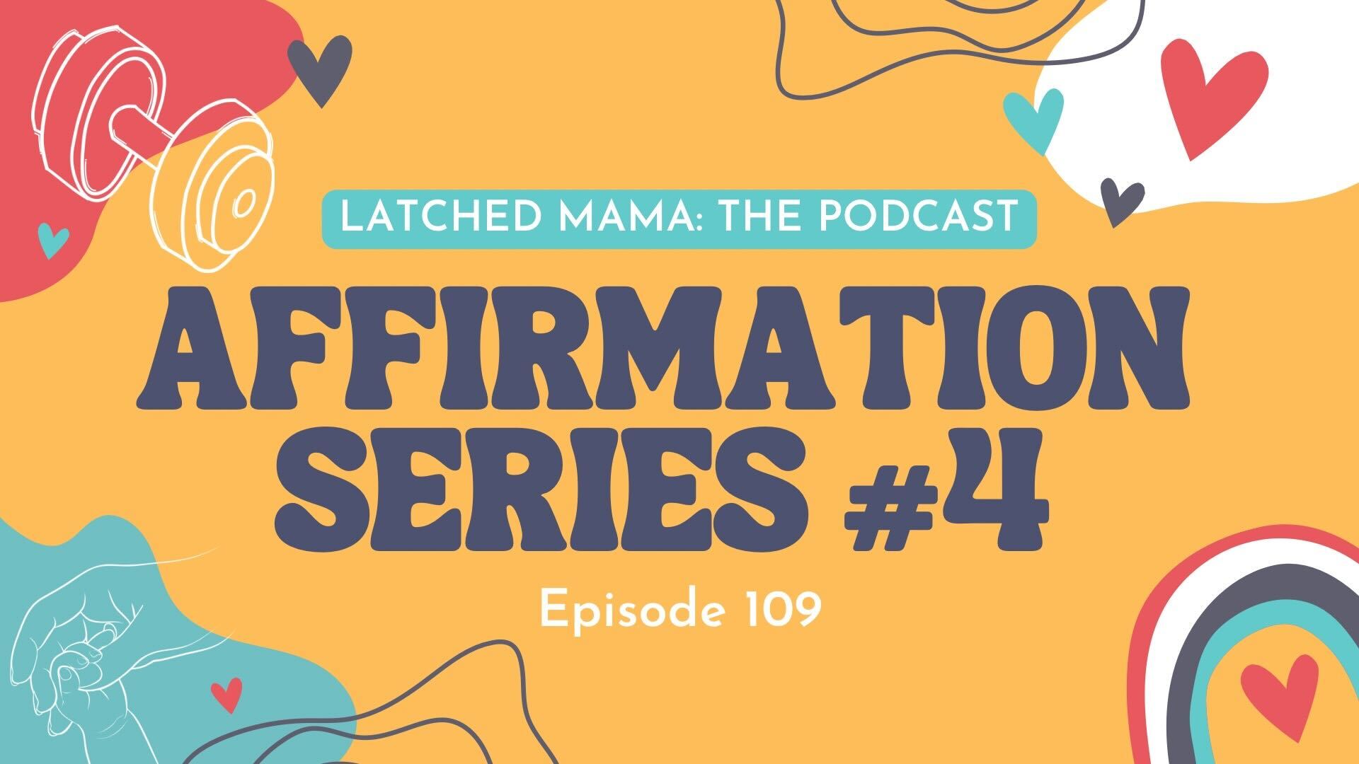 Episode 109: Affirmation Series (Part 4) - Latched Mama