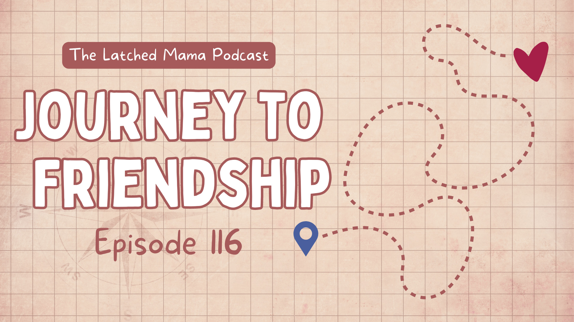Episode 116: Journey to Friendship - Latched Mama