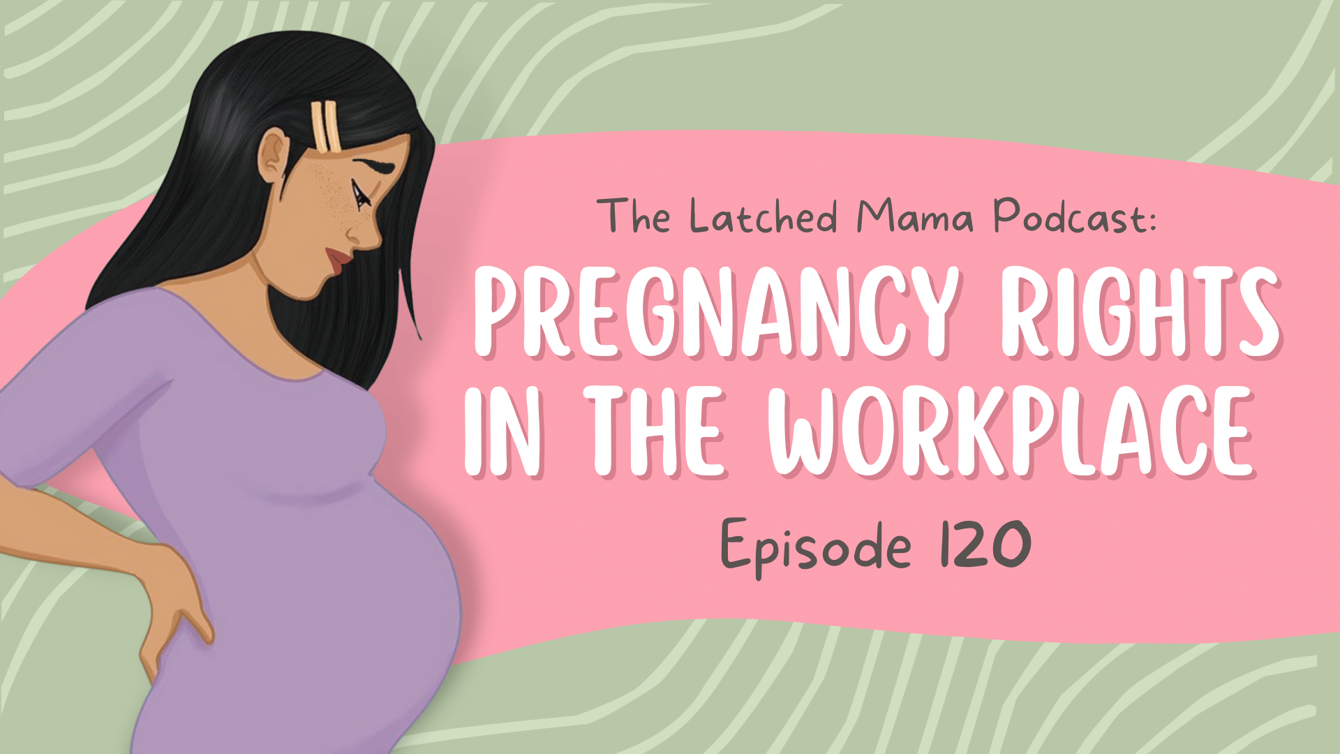 Episode 120: Pregnancy Rights in the Workplace - Latched Mama