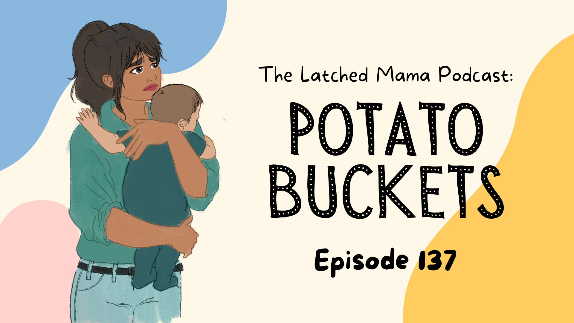 Episode 137: Potato Buckets - Latched Mama