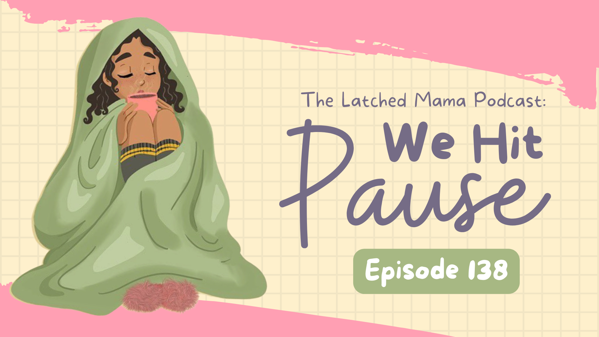 Episode 138: We Hit Pause - Latched Mama