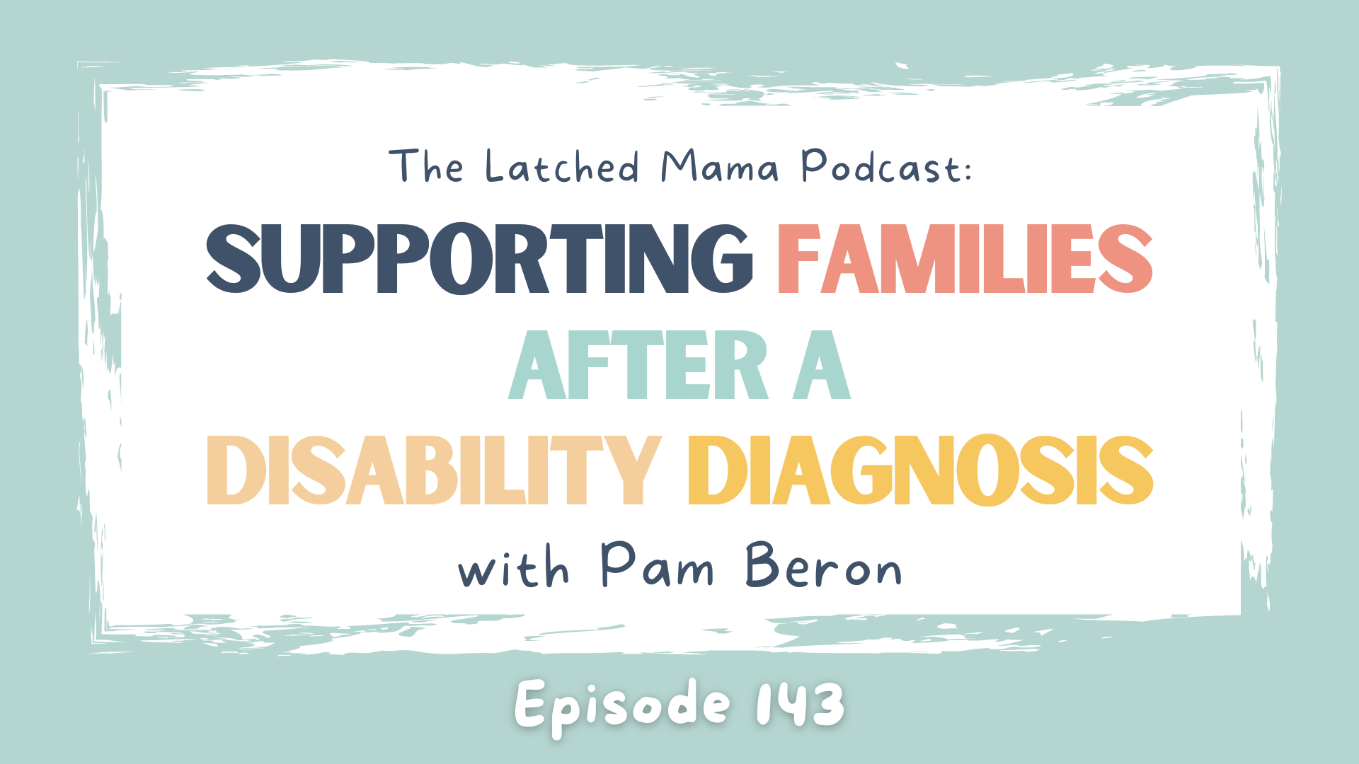 Episode 143: Supporting Families After a Disability Diagnosis - Latched ...