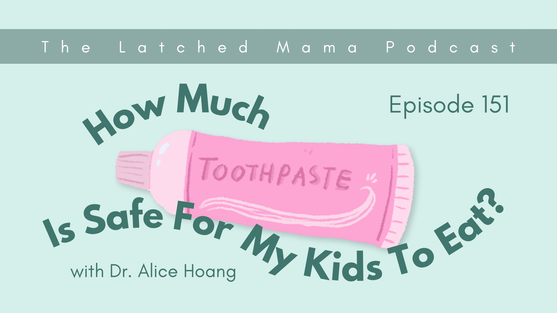 Episode 151: How Much Toothpaste is Safe for My Kid to Eat with Dr ...